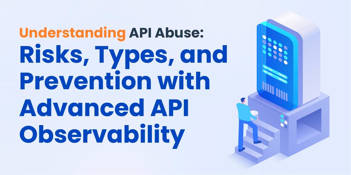 Understanding API Abuse: Risks, Types, and Prevention with Advanced API Observability - Treblle