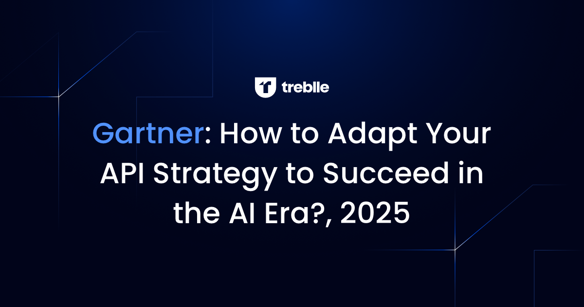 Gartner Report 2025: Adapting Your API Strategy for the AI Era - Treblle